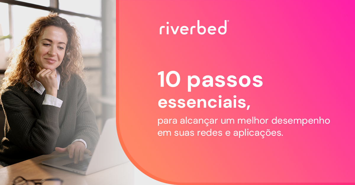 Riverbed - Melhor desempenho para suas redes e aplicativos.